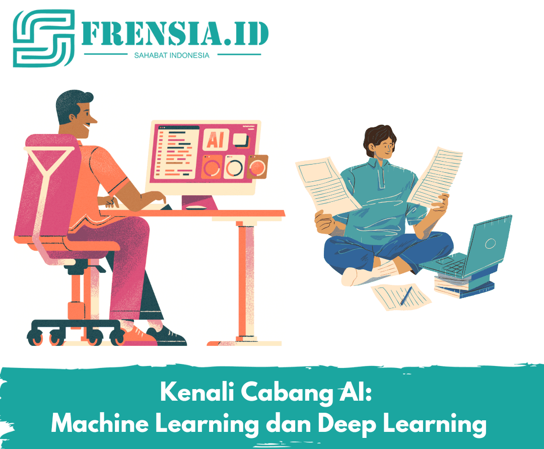 Kenali Cabang AI: Machine Learning dan Deep Learning - Frensia
