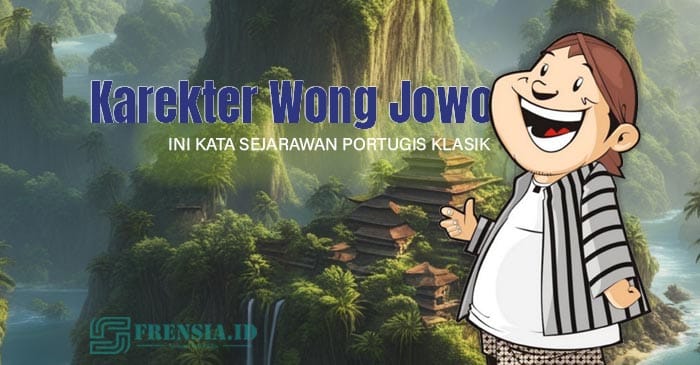 Karakter Wong Jowo; Ini Kata Sejarawan Portugis Klasik - Frensia