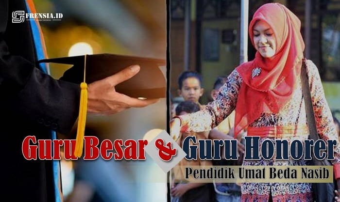 Guru Besar dan Guru Honorer : Pendidik Umat Beda Nasib - Frensia