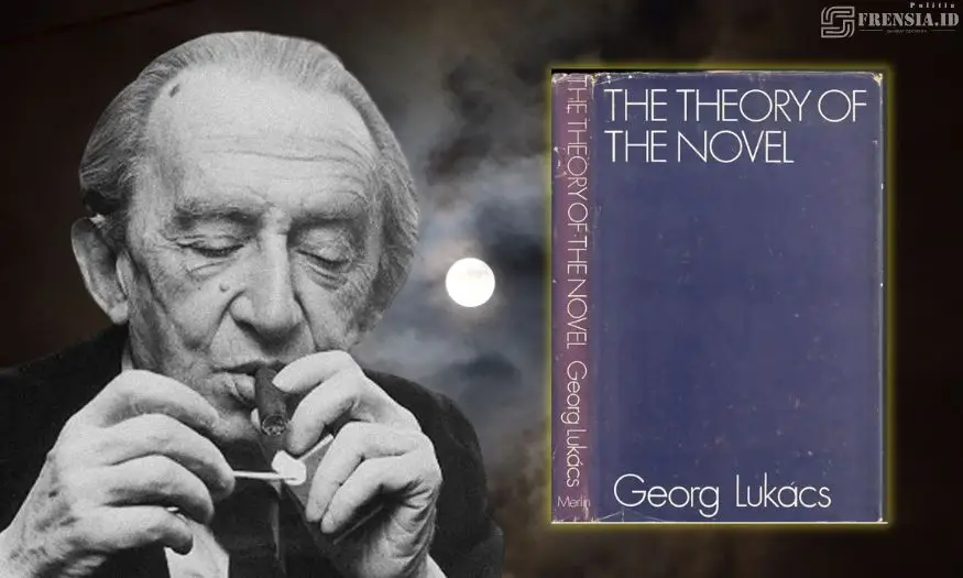 Georg Lukács, Penggagas Pertama "Theory of The Novel" Yang Kritis - Frensia