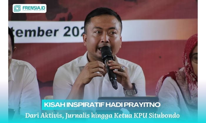 Kisah Inspiratif Hadi Prayitno: dari Aktivis, Jurnalis Hingga Ketua KPU ...